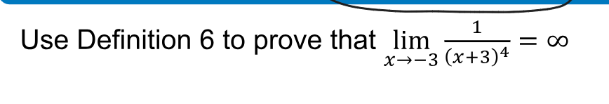 Solved Use Definition 6 to prove that limx→−3(x+3)41=∞ | Chegg.com