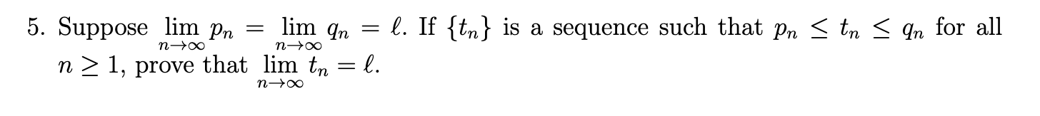 Solved 5. Suppose limn→∞pn=limn→∞qn=ℓ. If {tn} is a sequence | Chegg.com