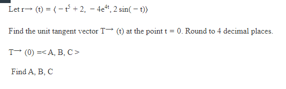 Solved Let r→(t)= −t5+2,−4e4t,2sin(−t) Find the unit | Chegg.com