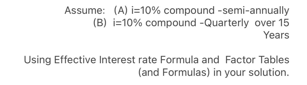 Solved Assume: (A) i=10% compound -semi-annually (B) i=10% | Chegg.com