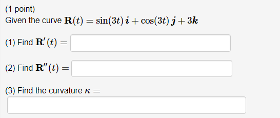 Solved (1 point) Given the curve R(t)- sin(3t) i + cos(3t) j | Chegg.com