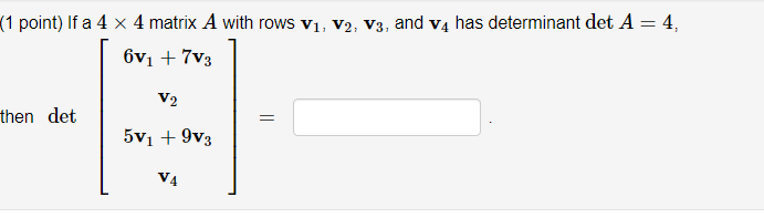 Solved (1 point) If a 4×4 matrix A with rows v1,v2,v3, and | Chegg.com