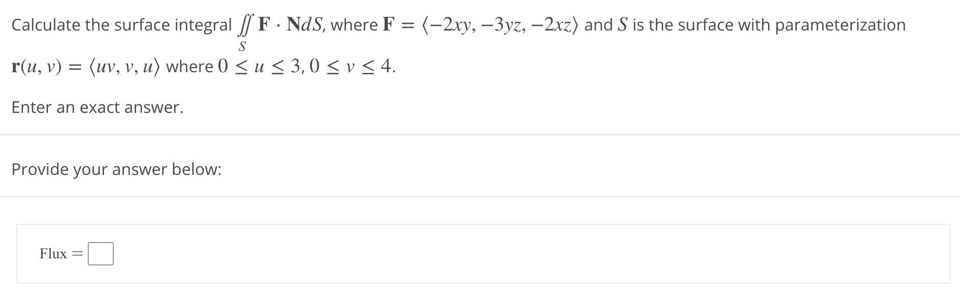 Solved Calculate the surface integral ∬SF⋅NdS, where | Chegg.com