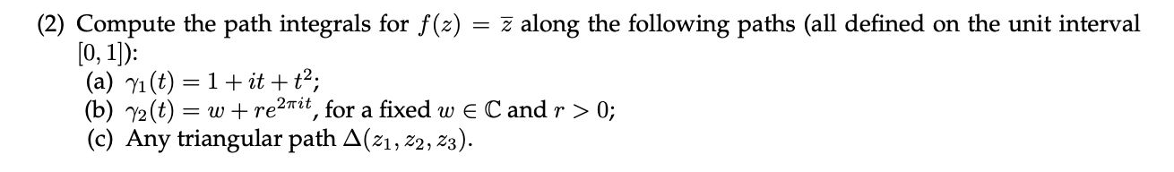 Solved = (2) Compute the path integrals for f(z) = z along | Chegg.com