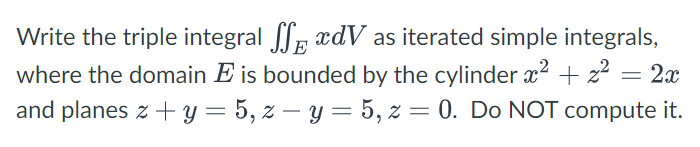 Solved Write the triple integral ∬ExdV as iterated simple | Chegg.com