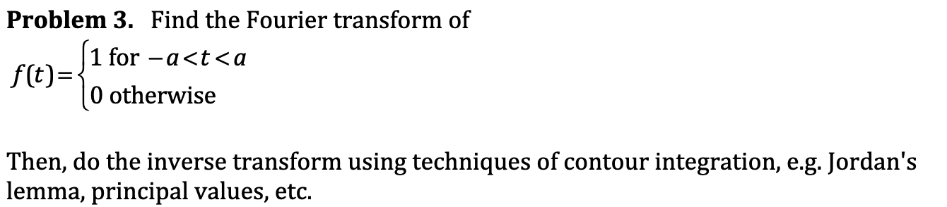 Solved Problem 3. Find the Fourier transform of (1 for – a | Chegg.com