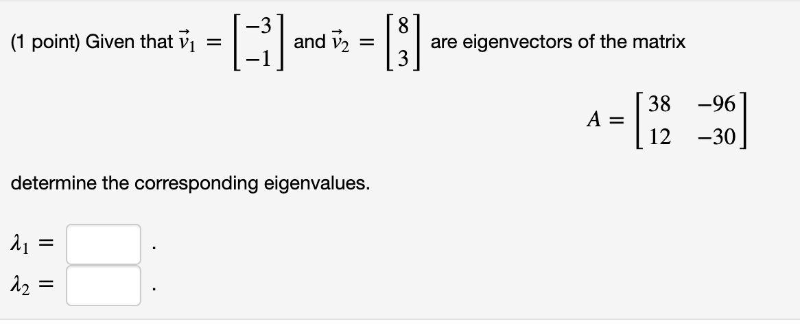 Solved (1 point) Given that vi and v2 are eigenvectors of | Chegg.com