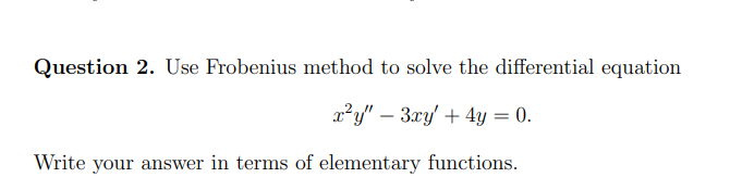 Solved Question 2. Use Frobenius method to solve the | Chegg.com
