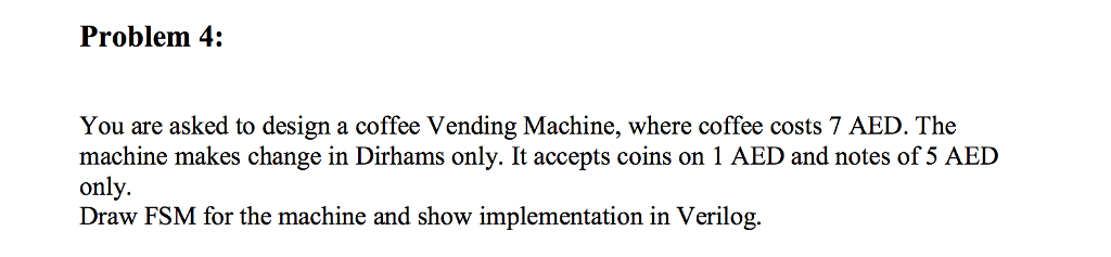 Solved Problem 4: You are asked to design a coffee Vending | Chegg.com