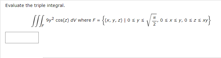Solved Evaluate the triple integral. ∭F9y2cos(z)dV where | Chegg.com