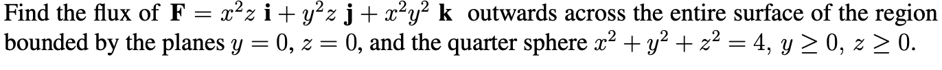 Solved Find the flux of F=x2zi+y2zj+x2y2k outwards across | Chegg.com