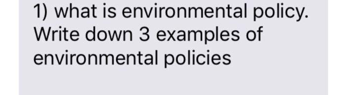 Solved 1) what is environmental policy. Write down 3 | Chegg.com