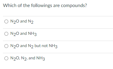Solved Which of the followings are compounds? N20 and N2 N20 | Chegg.com