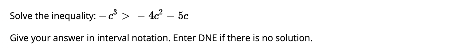 Solved Solve the inequality: −c3>−4c2−5c Give your answer in | Chegg.com