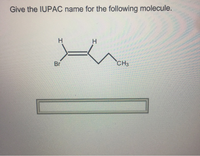 Solved Give the IUPAC name for the following molecule. Br | Chegg.com