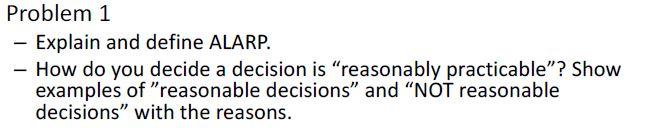 Solved Problem 1 Explain and define ALARP. - How do you | Chegg.com