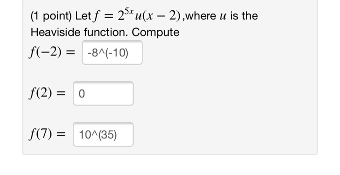 Solved (1 point) Letf = 25x11(x-2),where il Heaviside | Chegg.com
