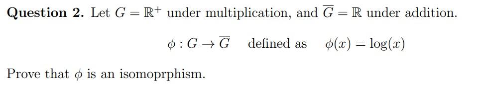 Solved Question 2. Let G=R+under multiplication, and Gˉ=R | Chegg.com