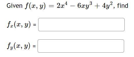 Solved Given f(x,y)=2x4−6xy3+4y2 fx(x,y)= fy(x,y)= | Chegg.com
