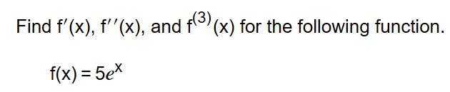 Solved Find f'(x),f''(x), ﻿and f(3)(x) ﻿for the following | Chegg.com