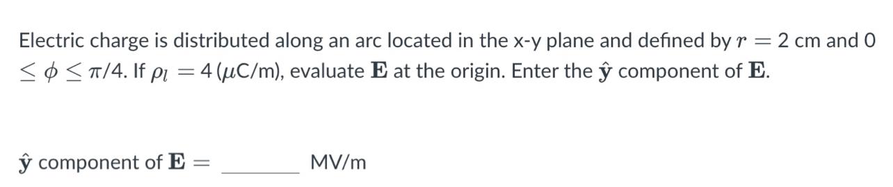 Electric charge is distributed along an arc located | Chegg.com