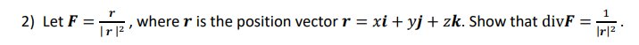 Solved 2) Let F=∣r∣2r, where r is the position vector | Chegg.com