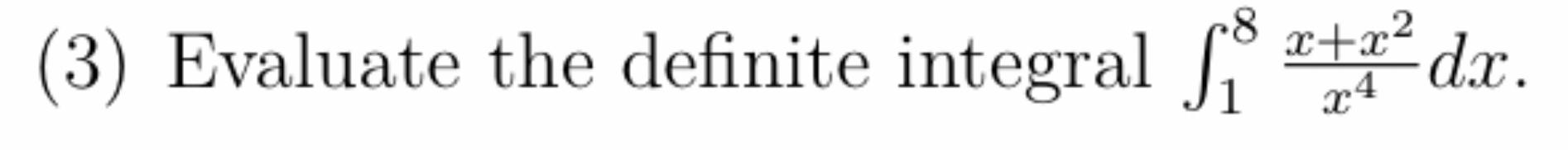 Solved (3) Evaluate the definite integral ∫18x4x+x2dx. | Chegg.com