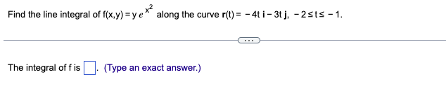 Solved Find the line integral of f(x,y)=yex2 along the curve | Chegg.com