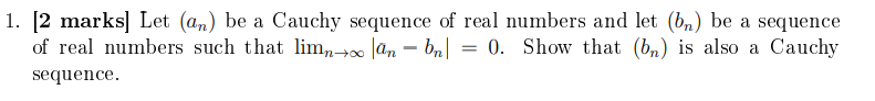 Solved 1. [2 marks] Let (an) be a Cauchy sequence of real | Chegg.com
