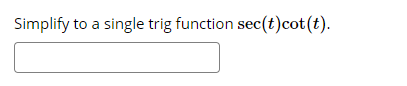 Solved Simplify to a single trig function sec(t)cot(t). | Chegg.com