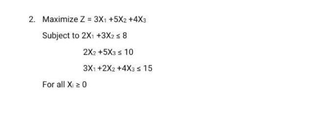 Solved 2. Maximize Z = 3X1 +5X2 +4X3 Subject to 2X1 +3X2 s 8 | Chegg.com