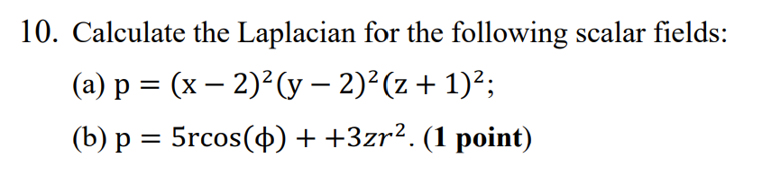 Solved 10. Calculate the Laplacian for the following scalar | Chegg.com