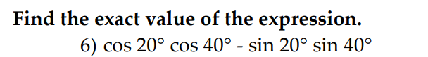 Solved Find the exact value of the expression. 6) cos 20° | Chegg.com