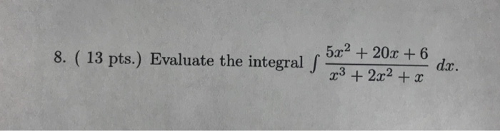 Solved 5a2 20r 6 r3+22 x 8. ( 13 pts.) Evaluate the integral | Chegg.com