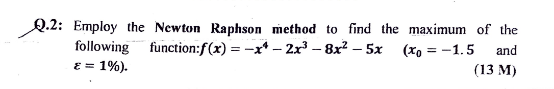 Solved Q.2: Employ the Newton Raphson method to find the | Chegg.com