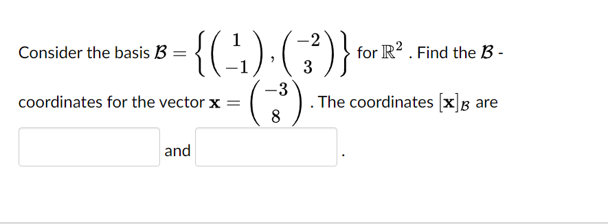 Solved Consider the basis B={(1−1),(−23)} for R2. Find the B | Chegg.com