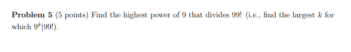 Solved Problem 5 (5 ﻿points) ﻿Find the highest power of 9 | Chegg.com