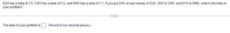 Solved EJH has a beta of 1.5,CSH has a beta of 0.5, and KMS | Chegg.com