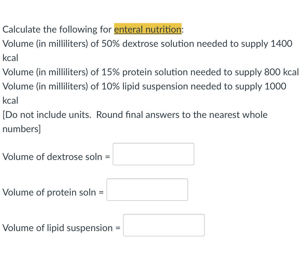 Solved Calculate the following for enteral nutrition: Volume | Chegg.com