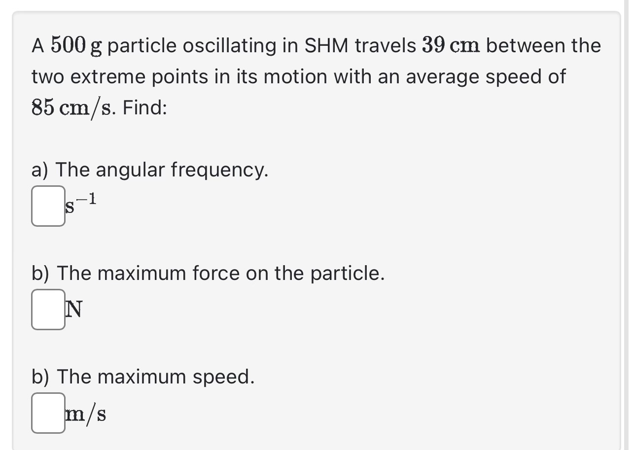 Solved A 500 g particle oscillating in SHM travels 39 cm | Chegg.com