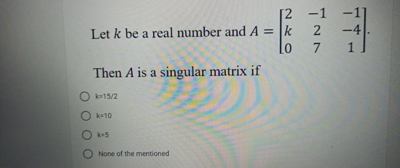 Solved 12 - 1 Let k be a real number and A = |k 2 Lo 7 -11 | Chegg.com