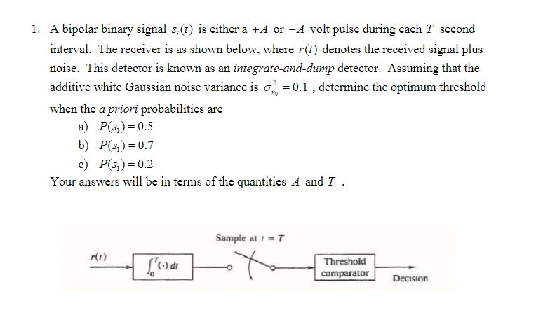 Solved 1. A bipolar binary signal s(t) is either a +A or -A | Chegg.com