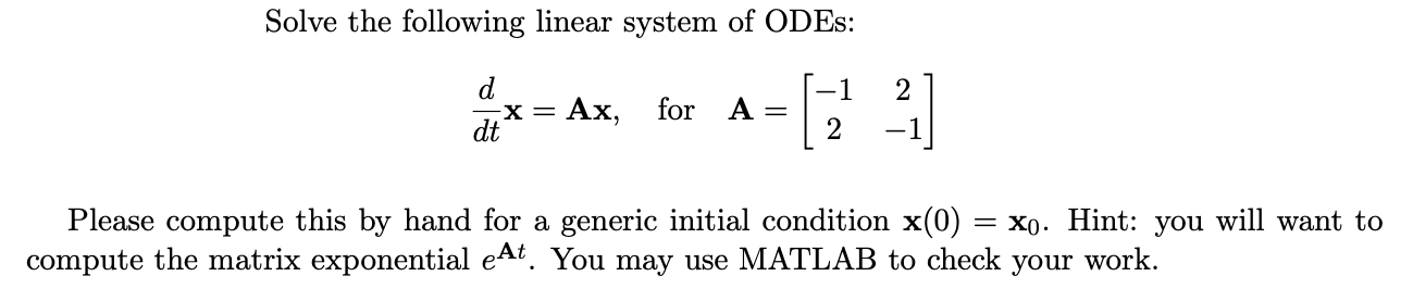 Solved Solve the following linear system of ODES: d Ax, for | Chegg.com