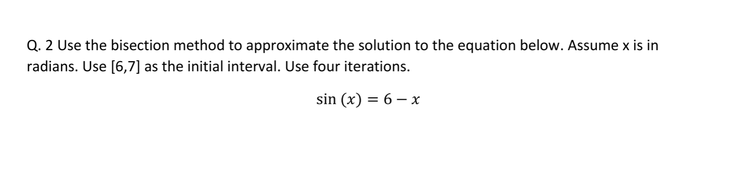 Solved Q 2 Use The Bisection Method To Approximate The 2486