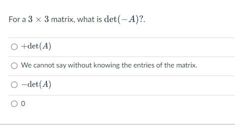 Solved For a 3×3 matrix, what is det(−A)? +det(A) We cannot | Chegg.com