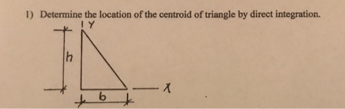 Solved 1) Determine the location of the centroid of triangle | Chegg.com