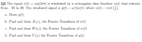 Solved Q2 The signal x(t)=cos(2πt) is windowed by a | Chegg.com
