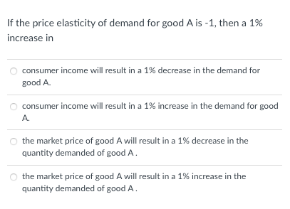 Solved If the price elasticity of demand for good A is −1, | Chegg.com