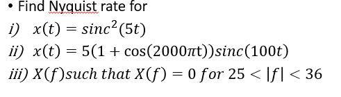 Solved • Find Nyquist rate for i) x(t) = sinc(5t) ii) x(t) = | Chegg.com