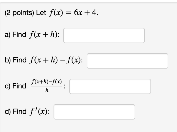 Solved (2 points) Let f(x) = 6x + 4. a) Find f(x+h): b) Find | Chegg.com
